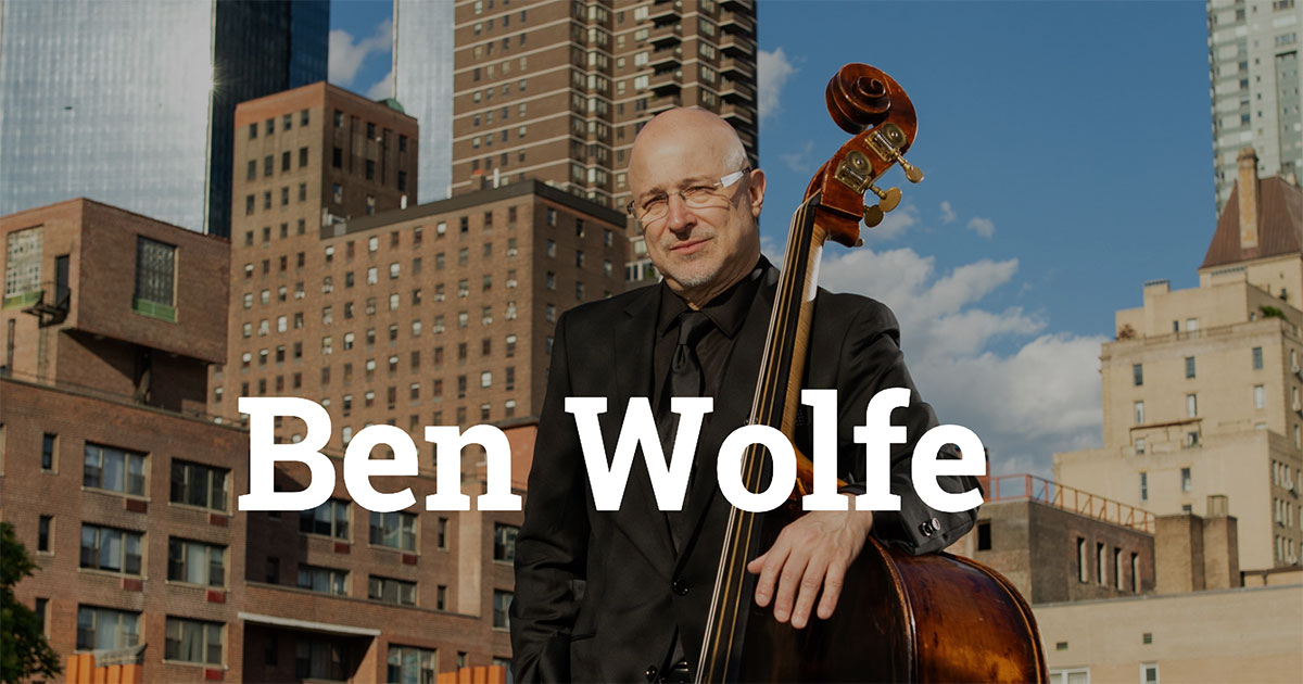Ben Wolfe - Bassist and Composer